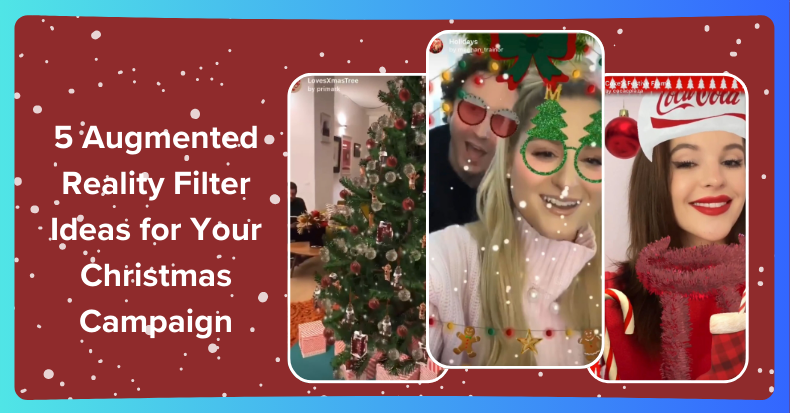 5 Augmented Reality Filter Ideas for Your Christmas Campaign